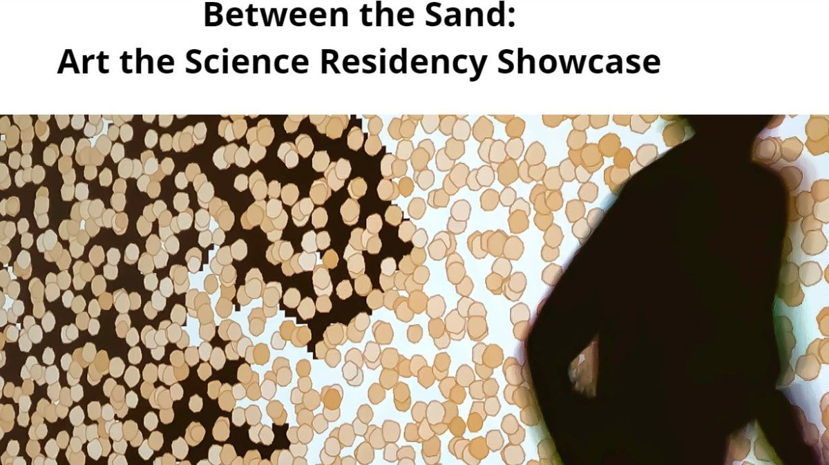 Between the Sand: Art the Science Residency Showcase - GlobalNews Events