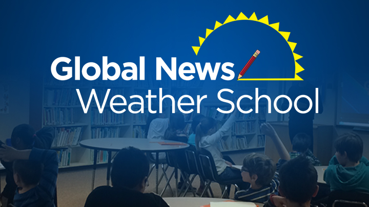 Global News Weather School | Globalnews.ca